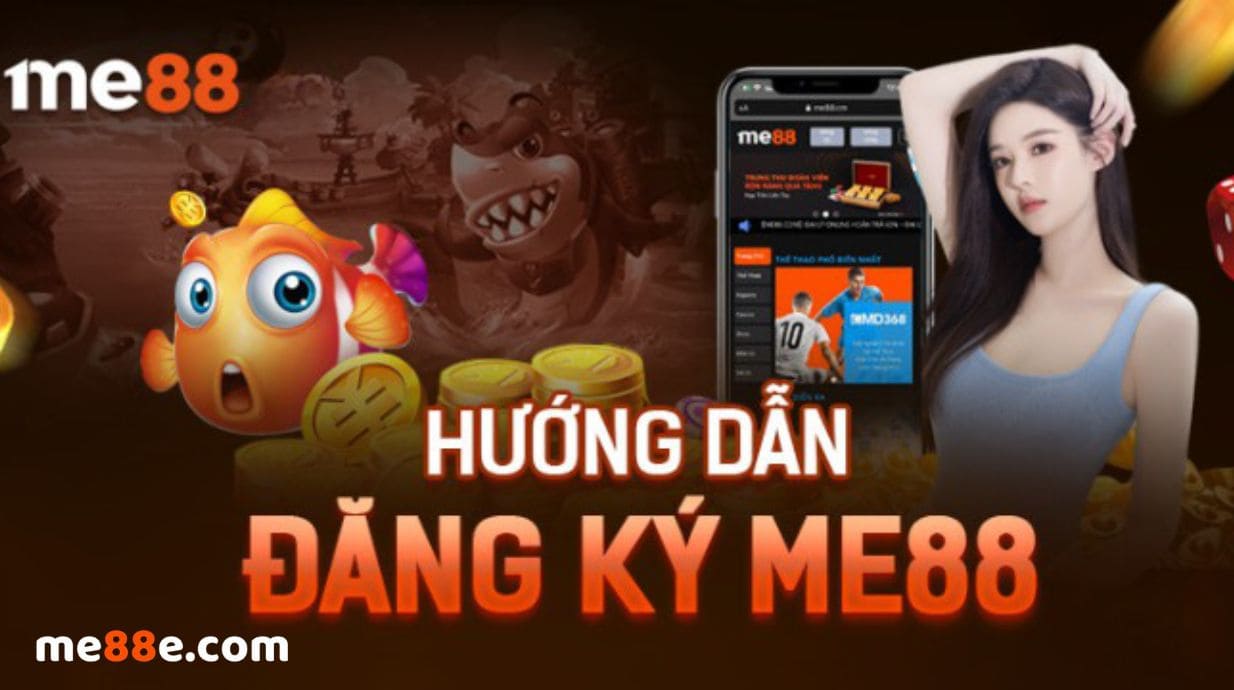 Hướng dẫn đăng ký Me88 chỉ trong vài giây mới nhất 2023