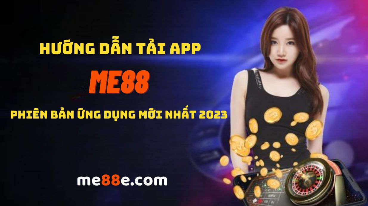 Hướng dẫn tải app Me88 cập nhật mới nhất 2024